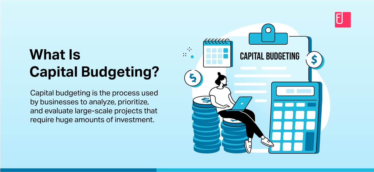 Capital Budgeting: Everything You Need to Know